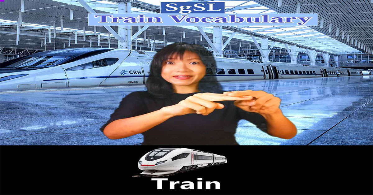 How to say train vocabulary words in Singapore Sign Language?